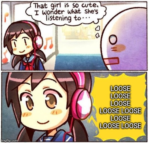 lo(o)se by zombAe - Imgflip