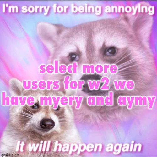 sorry for being annoying - Imgflip