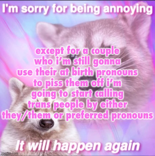 sorry for being annoying - Imgflip