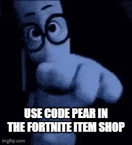 *uses code pear in the fortnite item shop* - Imgflip