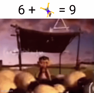 6 does a cartwheel to become a 9 - Imgflip