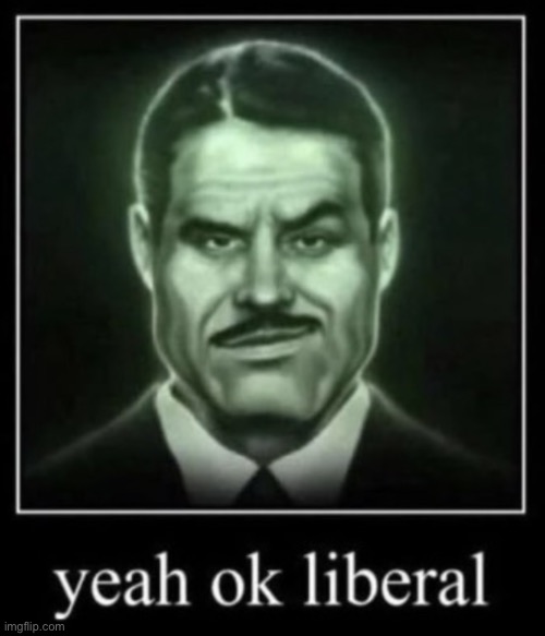 yeah ok liberal - Imgflip