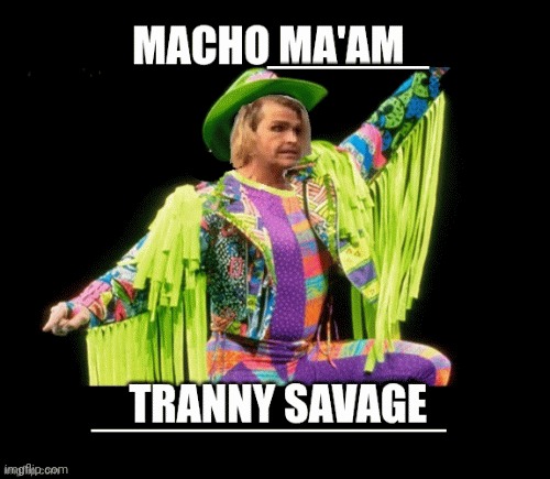 Macho Ma'Am tranny savage - Imgflip