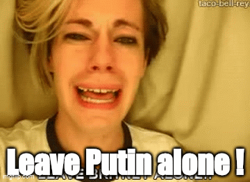 Leave Putin alone - Imgflip