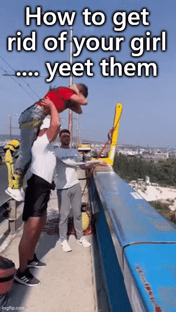 Yeet off of bridge - Imgflip