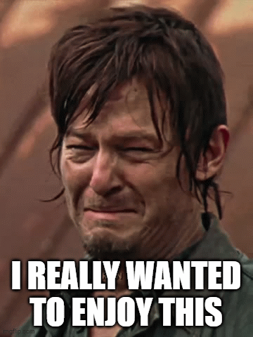 Sad Daryl I really wanted to enjoy this - Imgflip