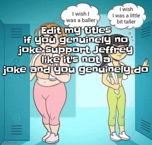 I love Jeffery!!!!!!! - Imgflip