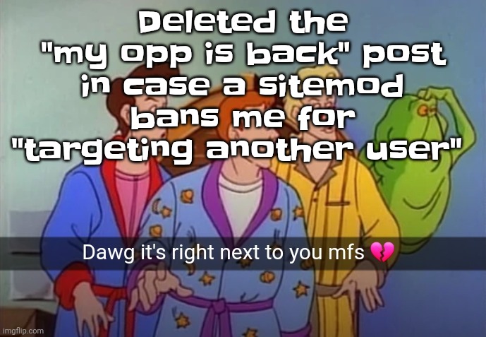 Dawg it's right next to you mfs - Imgflip