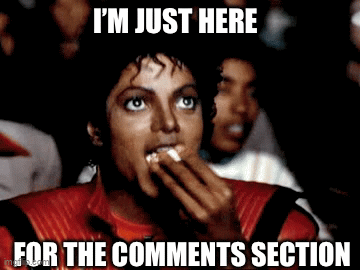 I’m just here for the comments section - Imgflip