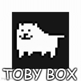 Toby box - Imgflip