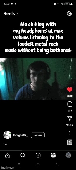 Believe me or not, I don't get bothered with music that loud - Imgflip