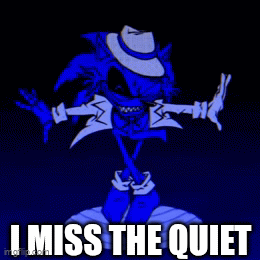 I miss the quiet - Imgflip