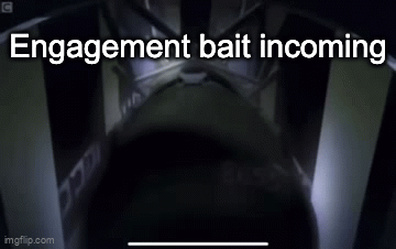 Engagement bait - Imgflip