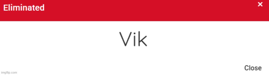 Did a wheel spin since nobody broke the tie, Vik has been eliminated. - Imgflip