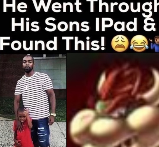 He went through his son’s iPad - Imgflip