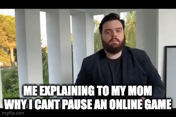 me explaining to my mom why i cant pause a online game - Imgflip