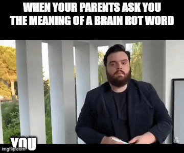When your parents ask you the meaning of a brain rot word: - Imgflip