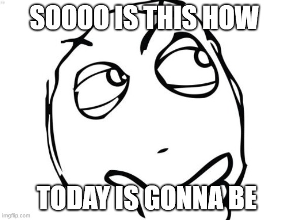 Question Rage Face Meme - Imgflip