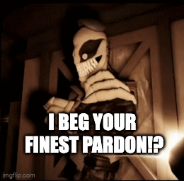 I BEG YOUR FINEST PARDON - Imgflip