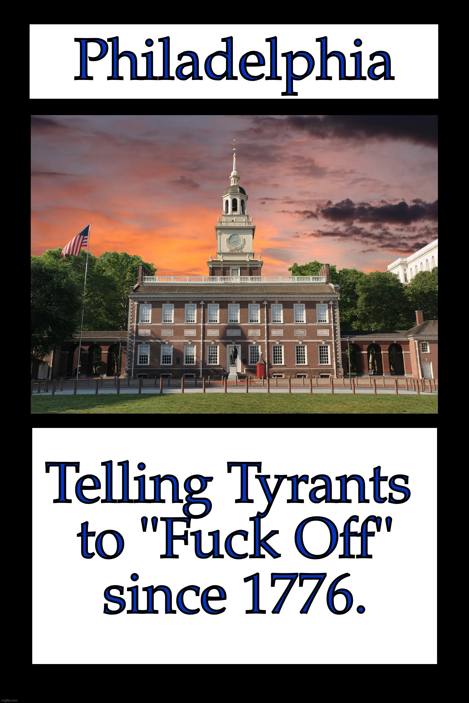 Philadelphia - Telling Tyrants to "Fuck Off" since 1776 - Imgflip