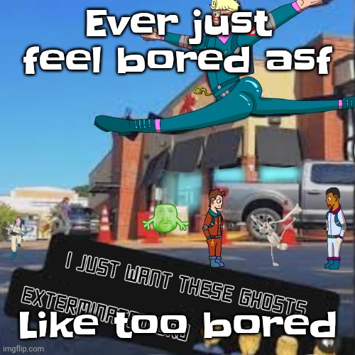 I'm way too bored rn - Imgflip