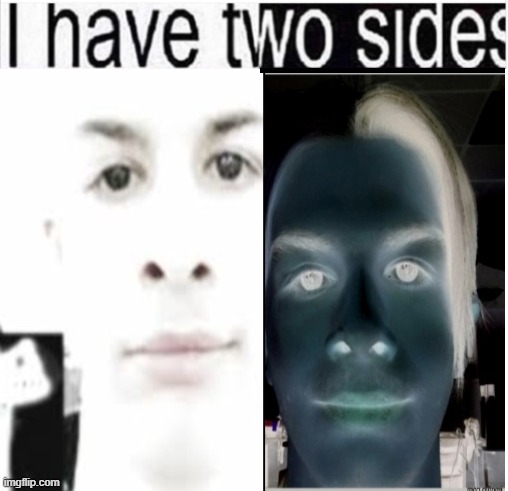 i have two sides - Imgflip