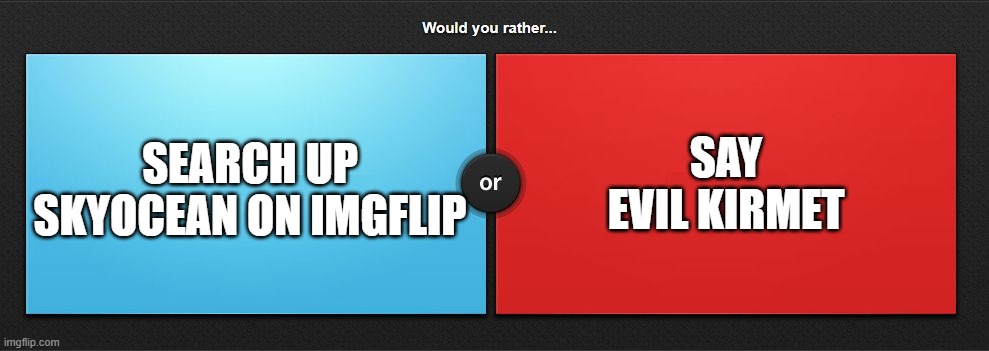 would you rather (corny edition) - Imgflip