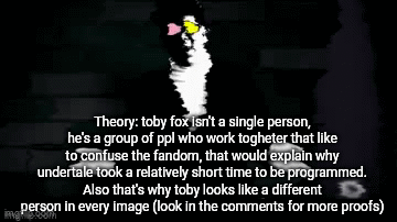 WAKE UP, TOBY FOX DOESN'T REALLY EXIST!!! IT'S ALL A LIE!!! - Imgflip