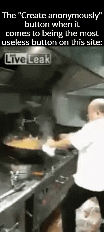 Most streams don't even allow you to post anonymously, so what's the point - Imgflip