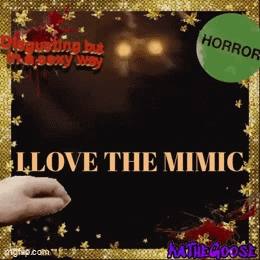 i just want to say that i love the mimic - Imgflip