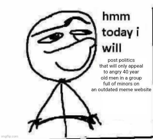 hmm today i will... - Imgflip