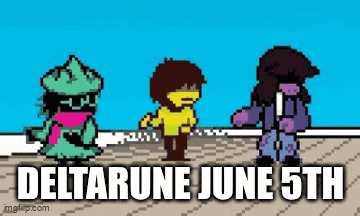 Deltarune June 5th!!! - Imgflip