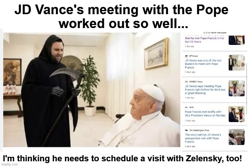 JD Vance's meeting with the Pope worked out so well... - Imgflip