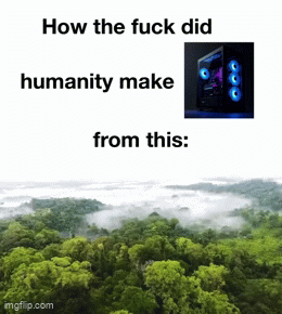 Image tagged in gifs,humanity,pc,nature - Imgflip