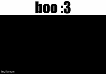 boo :3 - Imgflip