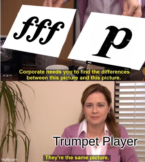 Trumpet Players, Amirite? - Imgflip