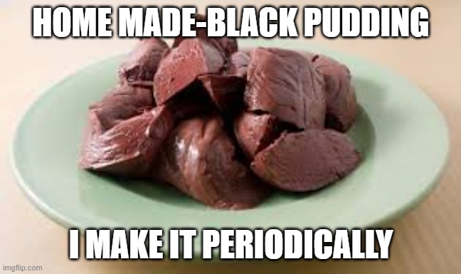 Black pudding - Imgflip