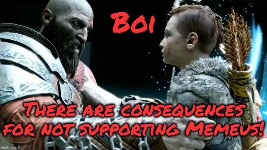 Kratos haz spoken. It iz time to support MEmeus - Imgflip