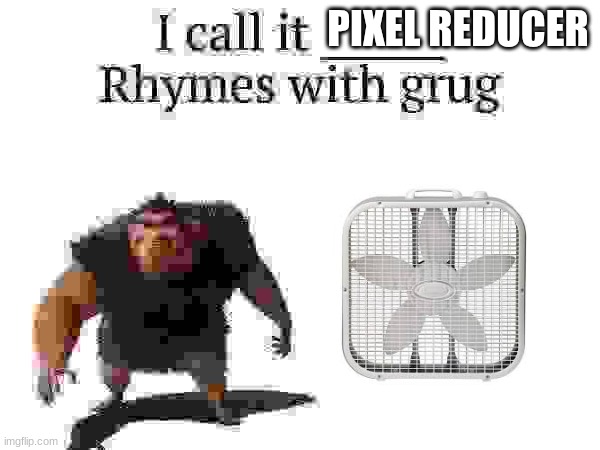 go go gadget pixel reducer - Imgflip