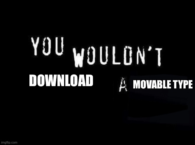 You wouldn’t X a Y - Imgflip