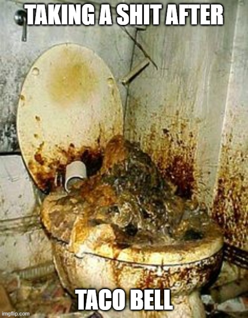 Meme #50: Taco Bell more like Fart-o-hell - Imgflip