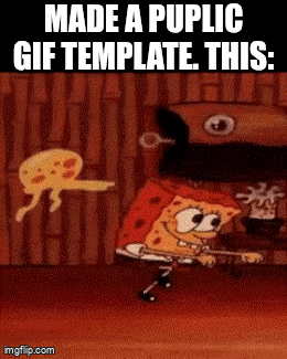 My new spongebob gif template - Imgflip
