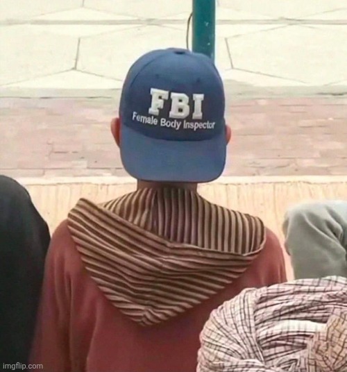 Yes i work for FBI - Imgflip
