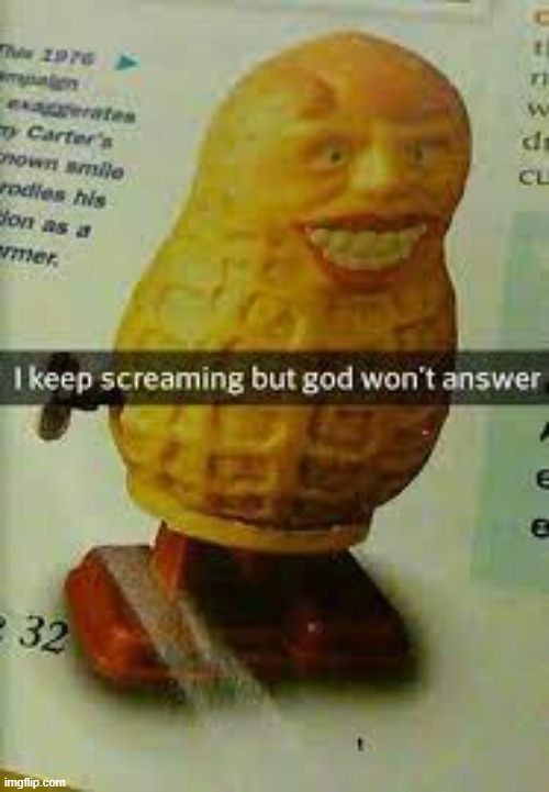 i keep screaming but god won't answer - Imgflip