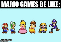 Mario Games Be like: - Imgflip