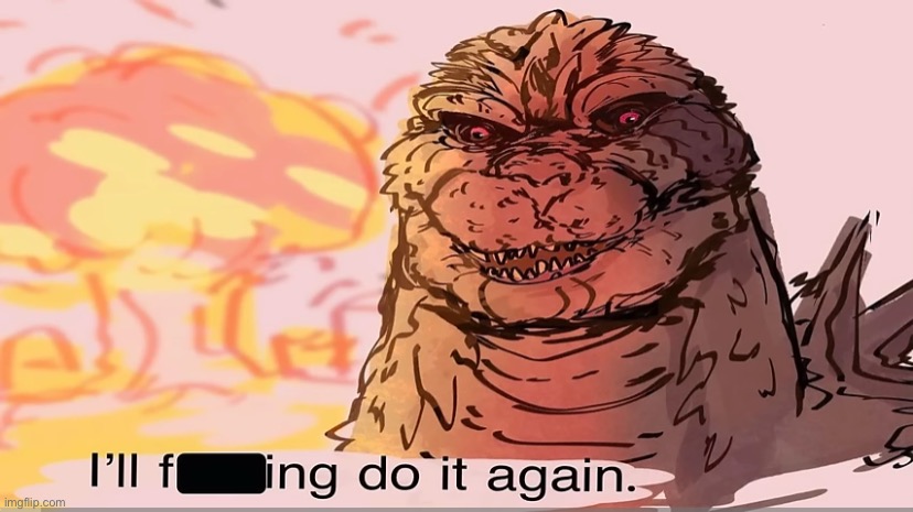 I’ll fucking do it again - Imgflip