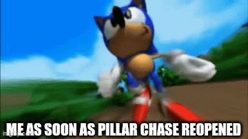 Me as soon as Pillar Chase reopened - Imgflip