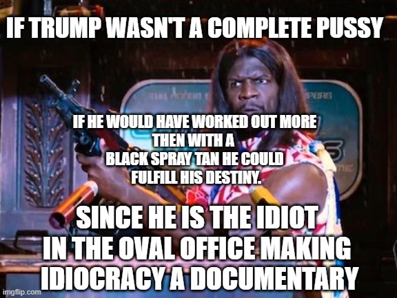 Idiocracy trump - Imgflip