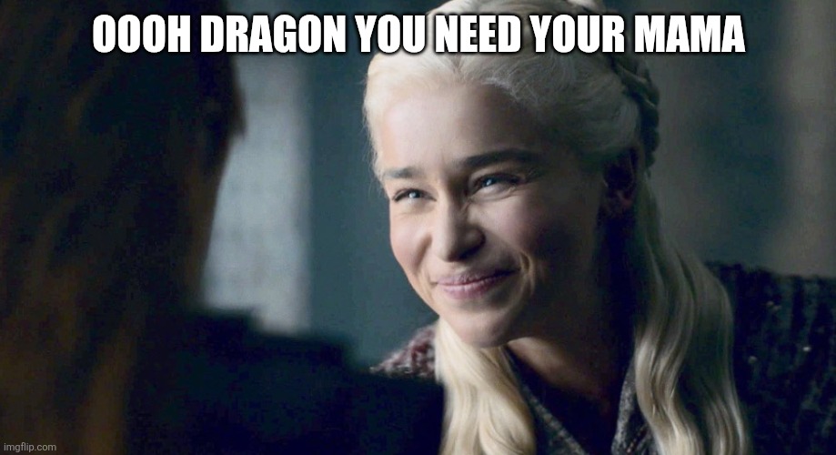 Mother of Dragons - Imgflip