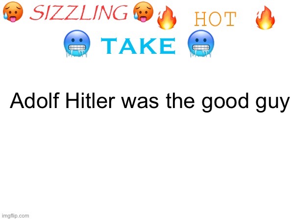 sizzling hot take - Imgflip